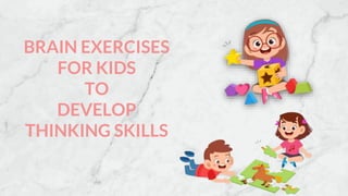 Brain exercises-for-kids-to-develop-thinking-skills | PPTX