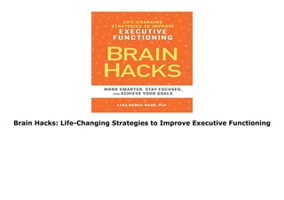 Brain Hacks: Life-Changing Strategies to Improve Executive Functioning | PDF