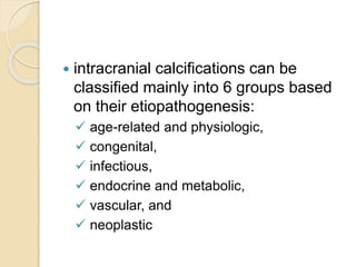 intracerebral calcification | PPTX