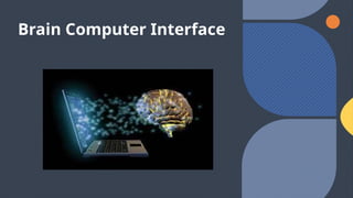 Brain Computer Interfa,,,,NKNKNKNce.pptx