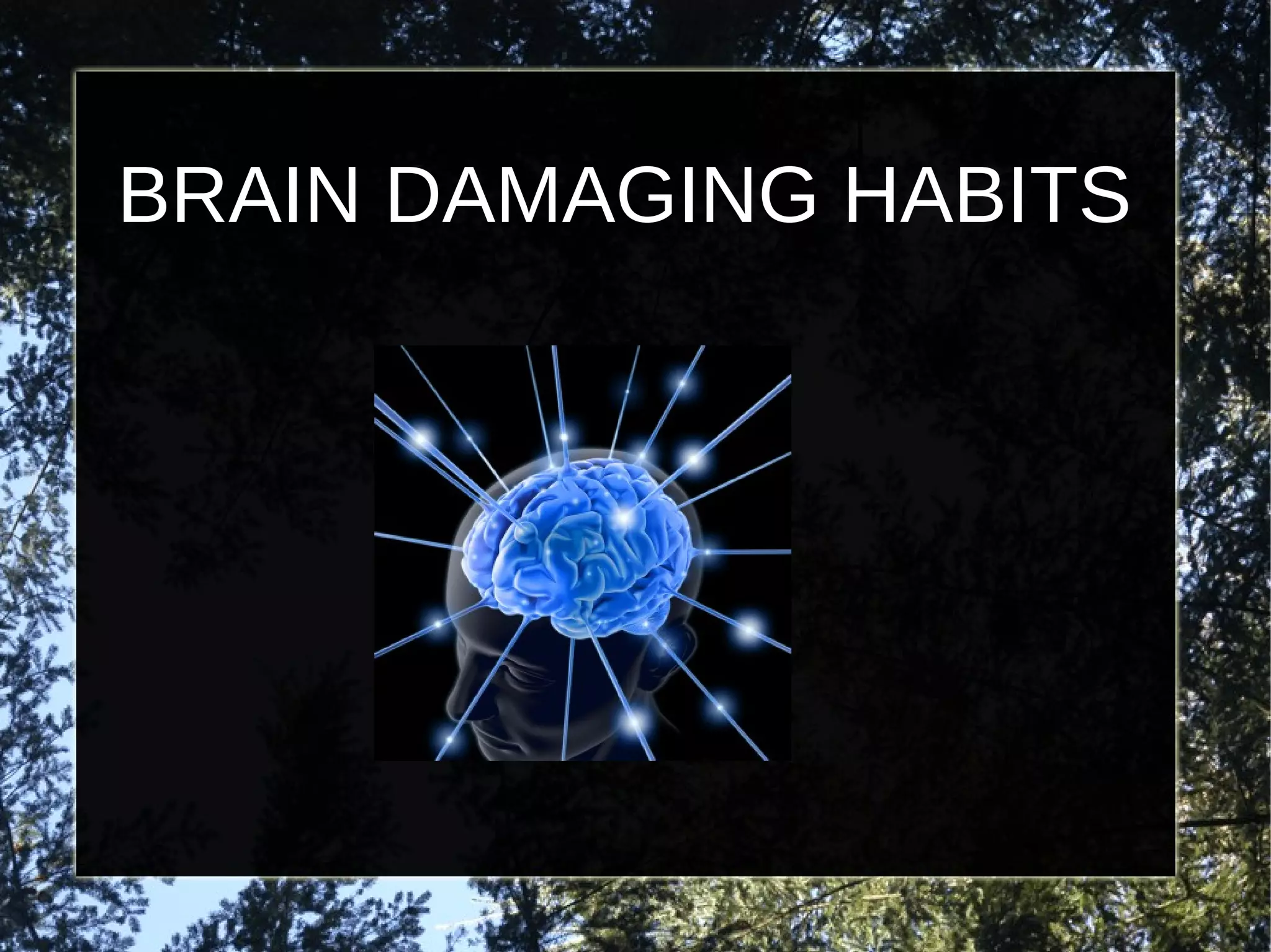 Brain damaging habits | PPT