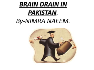 Brain drain in pakistan | PPTX