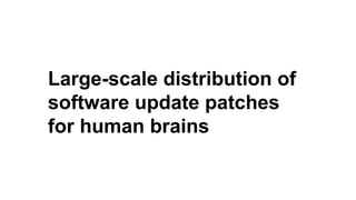 Software update for human brain, at a large scale | PPT