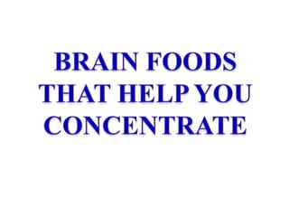 Brain Foods That Help You Concentrate | PPT