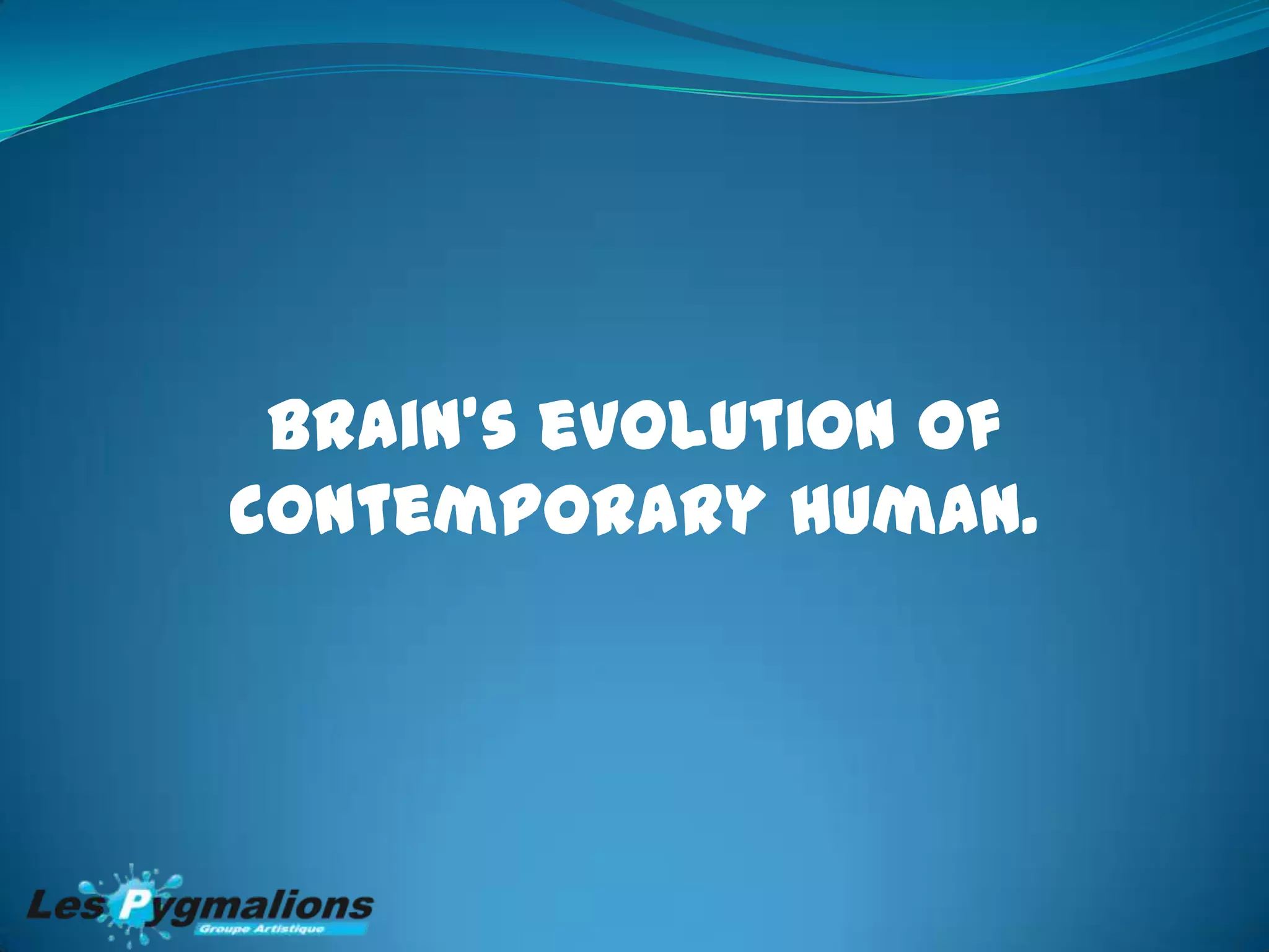 Brain's evolution of contemporary human | PPTX