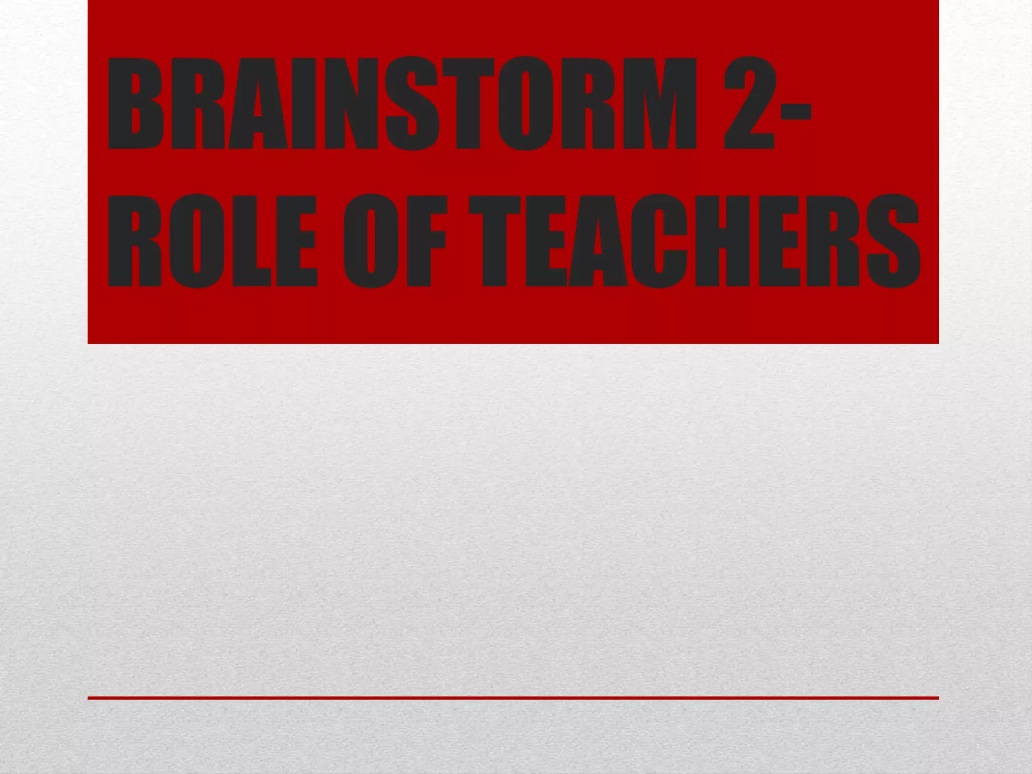 Brainstorm 2 role of teachers | PPT