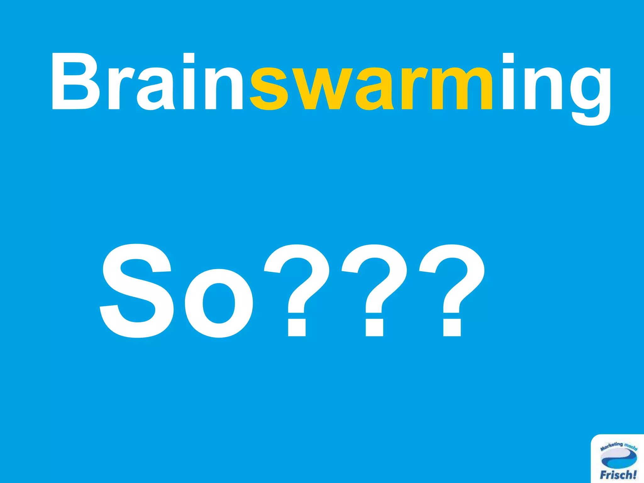 Brainswarming: Good creativity method for generating ideas for guerilla ...