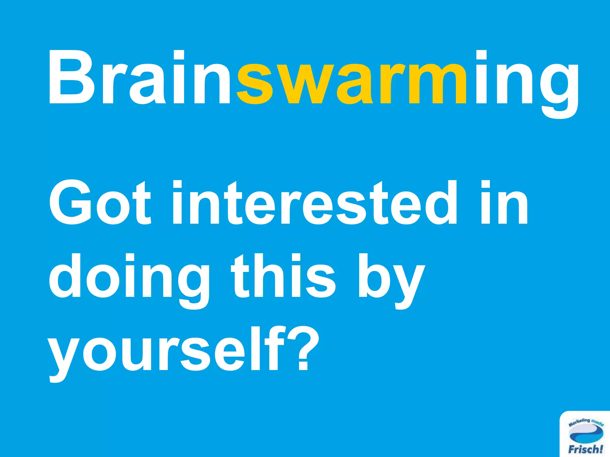 Brainswarming: Good creativity method for generating ideas for guerilla ...