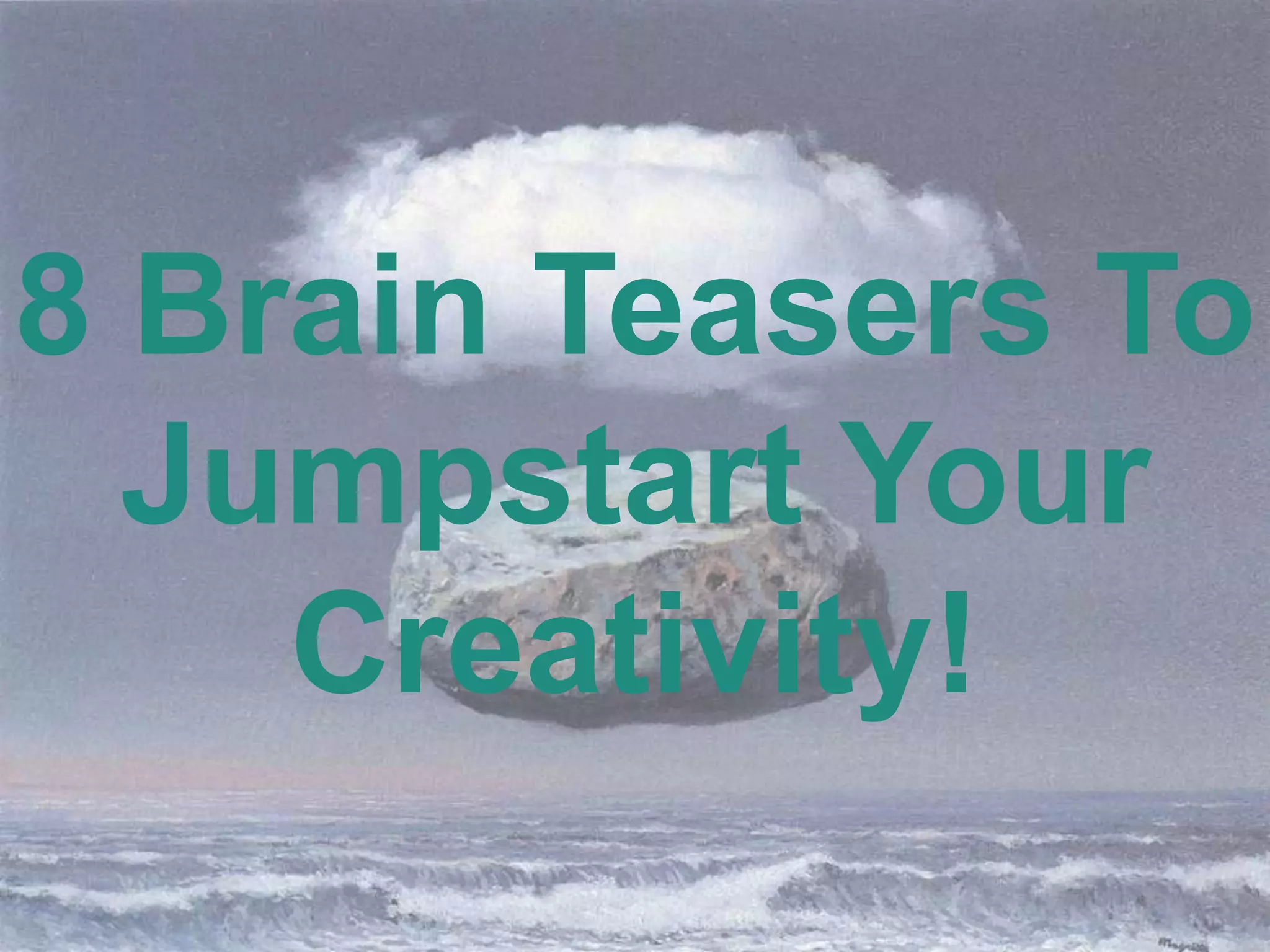 8 (fun) Brain Teasers To Jumpstart Your Creativity! | PPTX