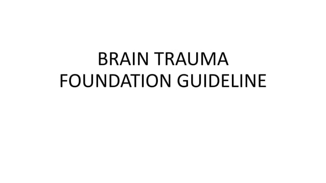 BRAIN TRAUMA FOUNDATION GUIDELINE PPT (1).pptx | First Aid | Injuries