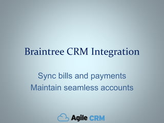 Braintree Integration - Agile CRM | PPT