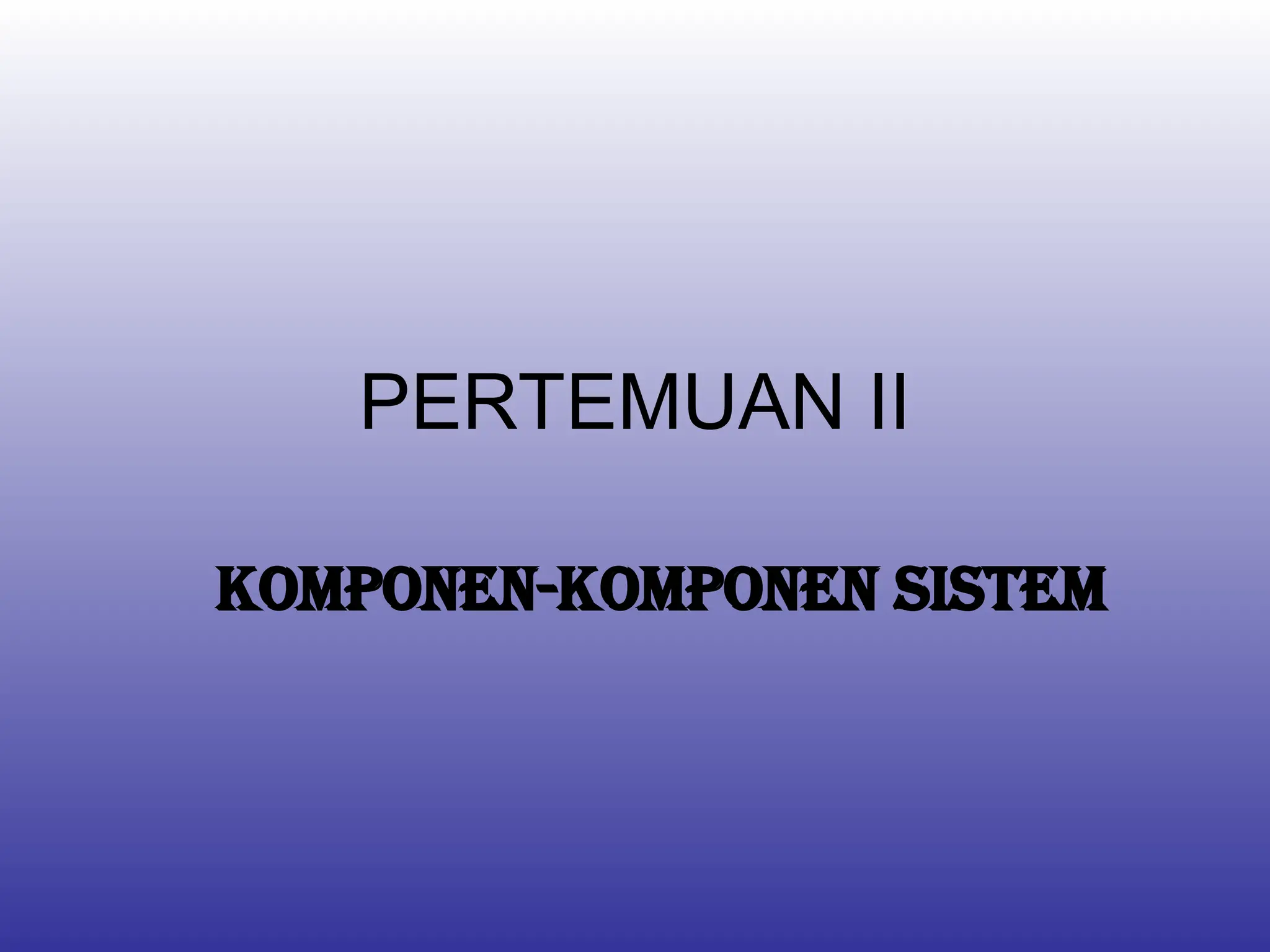 brainware PERTEMUAN II komponen sistem.ppt