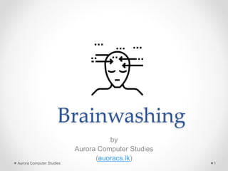Brainwashing - What, why, how and preventing | PPTX