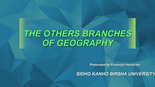 BRANCHES OF GEOGRAPHY.pptx
