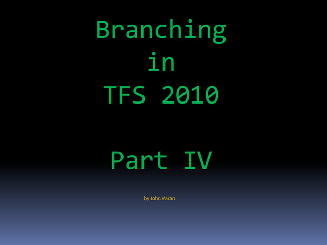 Branching in TFS 2010 Part IV (Internal Pattern) | PPTX | Computing | Technology & Computing