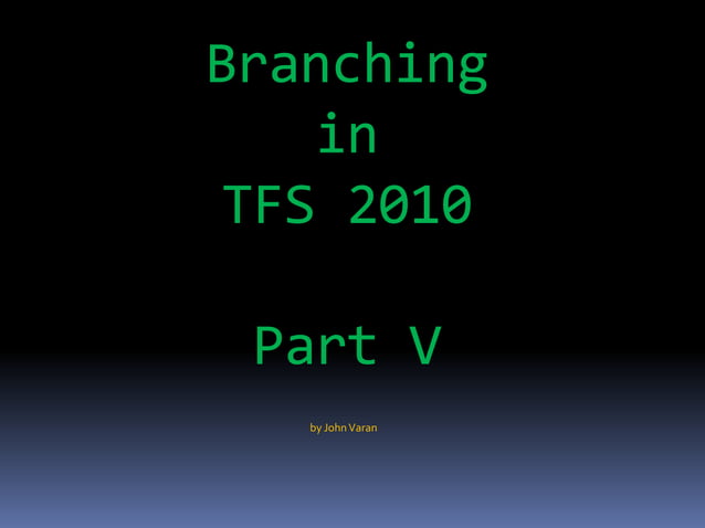 Branching in TFS 2010 Part V (Sharing Code) | PPT