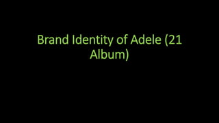 Brand identity of adele (21 album) | PPTX