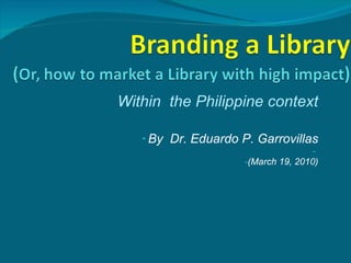 Branding a Library within the Philippine Context | PPT