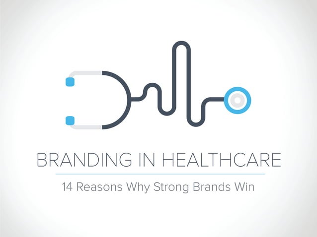 Branding in Healthcare - 14 Reasons Why Strong Brands Win | PDF ...