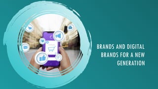Brands and Digital Brands for a New Generation.pptx