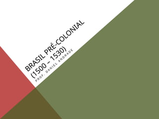 Brasil Pré-Colonial - Slide feito pelo Professor Daniel | PPTX