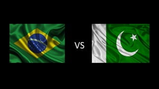 Brazil vs pakistan | PPTX