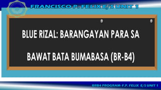 BLUE RIZAL BARANGAYAN BAWAT BATA BUMABASA | PPTX