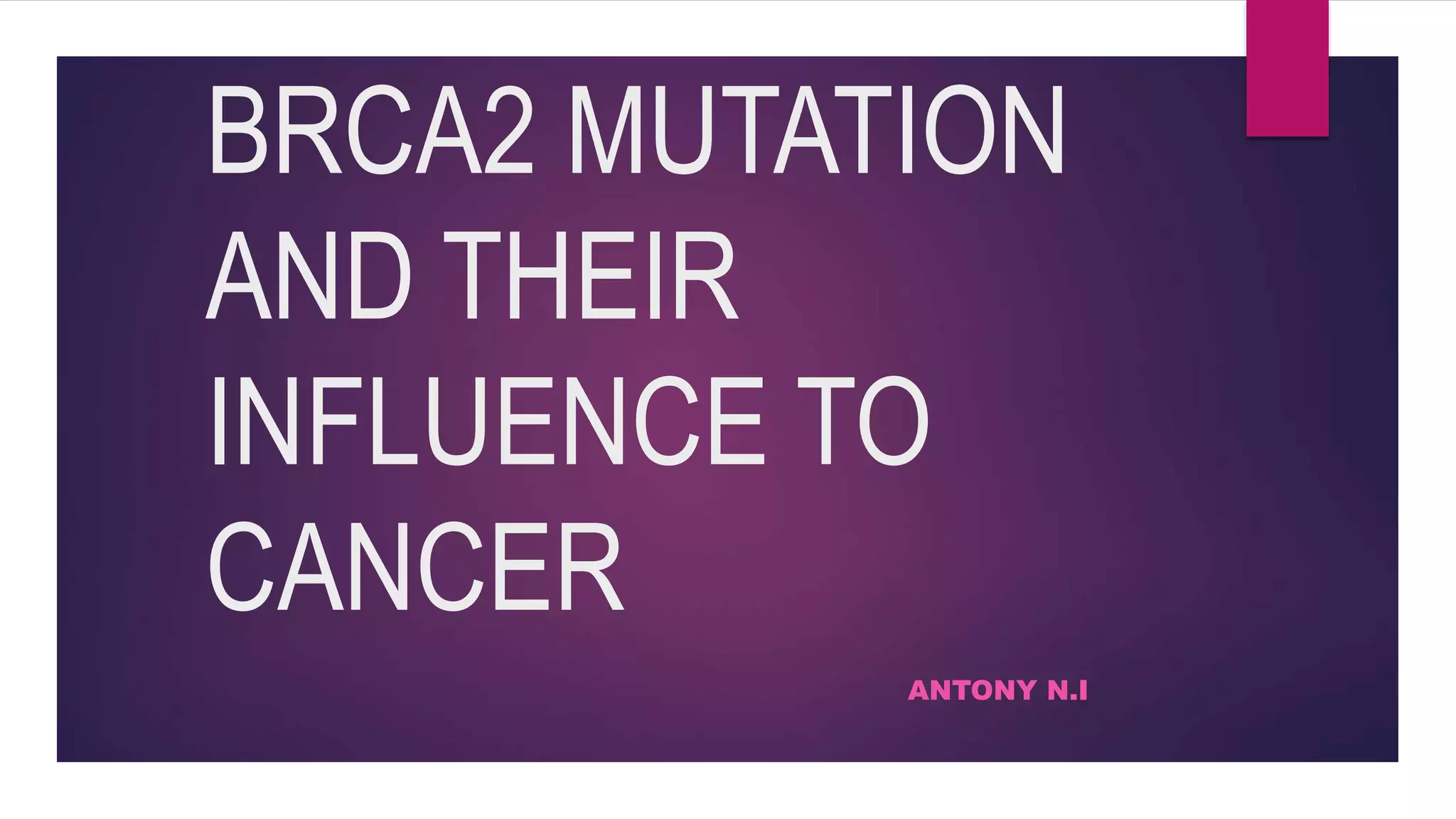 Brca2 mutation and their influence to cancer | PPTX