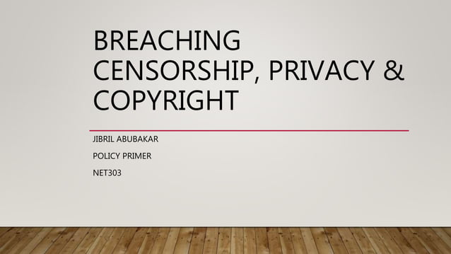 Breaching privacy, censorship and copyright | PPT