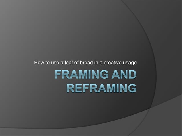 Bread - Reframing | PPT
