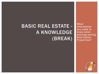 BREAK - Basic Real Estate - A Knowledge | PPT