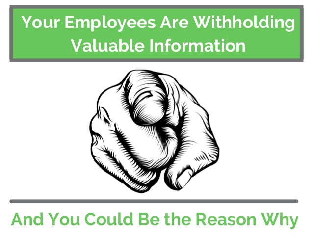 Your Employees Are Withholding Valuable Information – And You Could B…