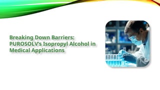 The Importance of Isopropyl Alcohol(IPA) in Healthcare | PPTX