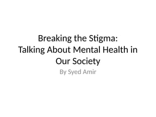 Breaking_the_Stigma_Presentation_by_Syed_Amir.pptx