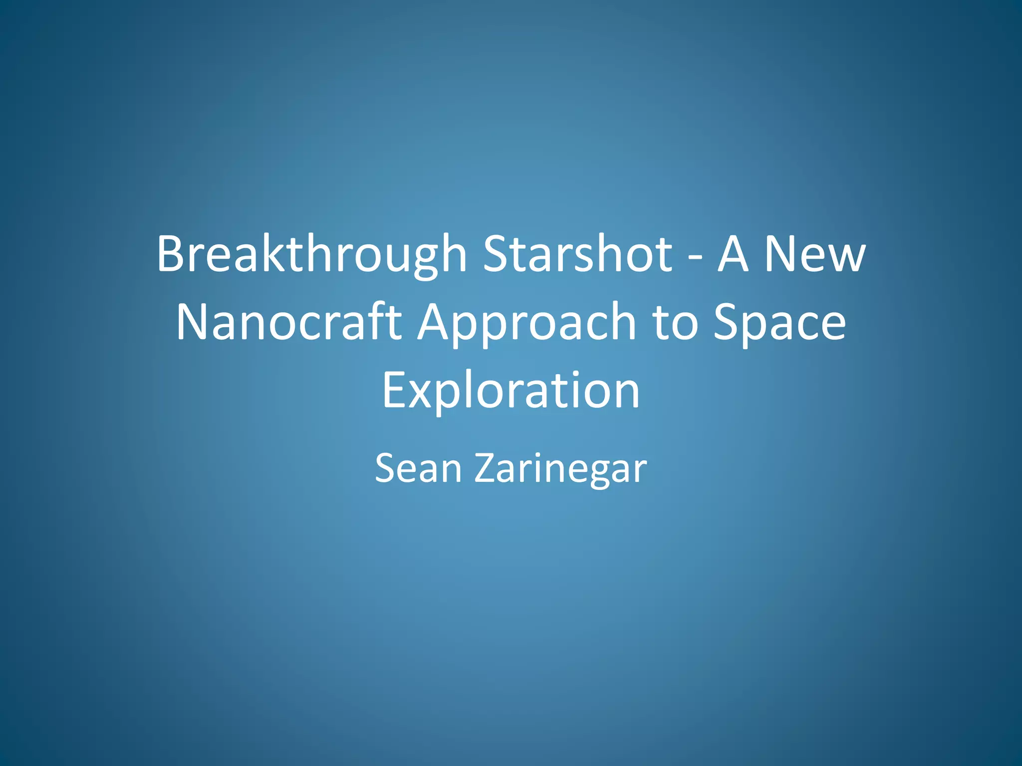 Breakthrough Starshot - A New Nanocraft Approach to Space Exploration | PPTX