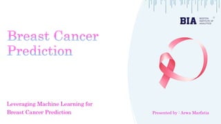 Breast Cancer Prediction - Arwa Marfatia.pptx