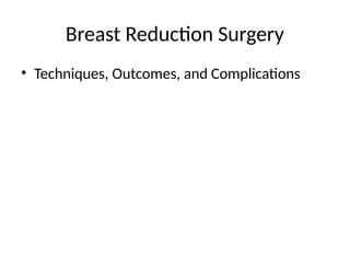 Breast Reduction Surgery: Techniques, Outcomes, and Complications | PPTX