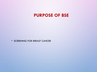 BREAST SELF EXAMINATION (BSE) , PURPOSES , ADVANTAGES / PPT | PPT