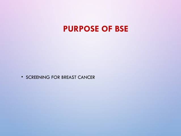 BREAST SELF EXAMINATION (BSE) , PURPOSES , ADVANTAGES / PPT | PPT