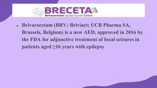 Breceta ( brevaracetam) a new generation antiepileptic drugs | PPTX