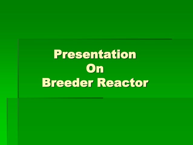 Breeder reactor | PPTX | Chemistry | Science