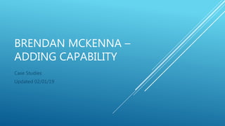 Brendan McKenna adding capability | PPT