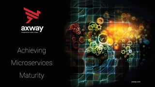 Achieving Microservices Maturity | PPT
