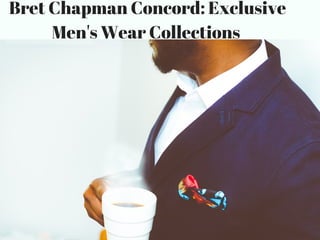 Bret chapman concord :exclusive men's wear collections | PPT