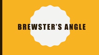 Brewster's angle | PPTX | Physics | Science