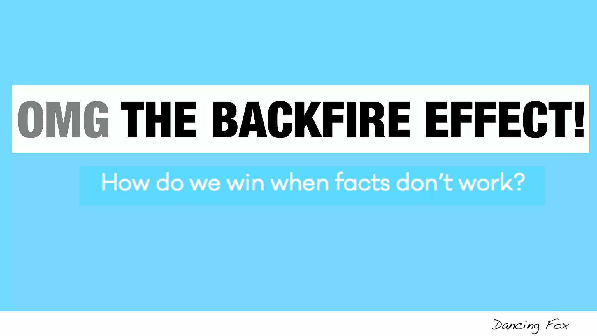 Fake news, alt facts, and the backfire effect: the science of changing ...
