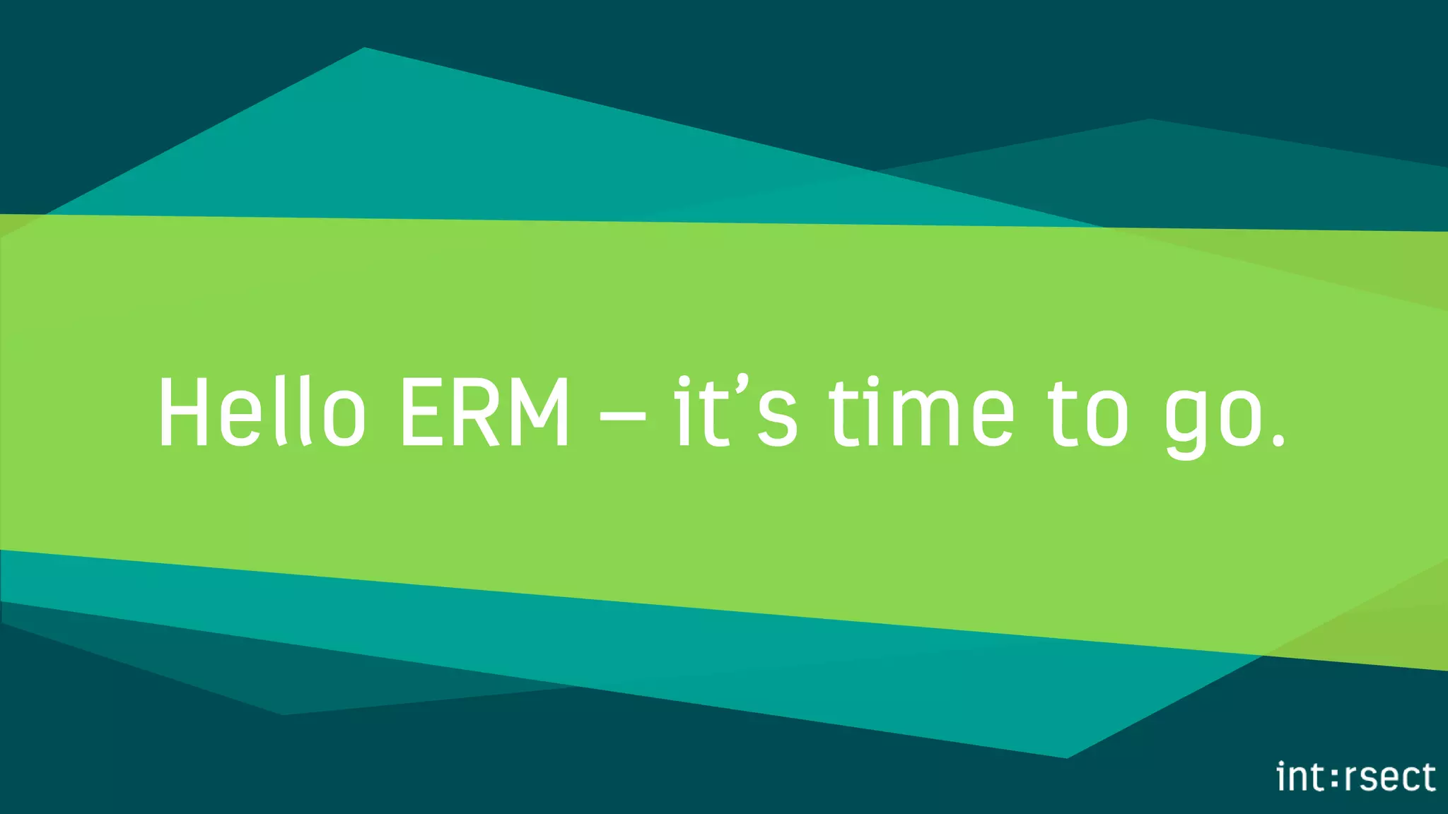 Hello ERM - It's Time to Go | PPT
