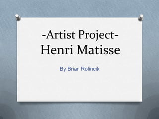 Brian Rolincik-Henri Matisse | PPTX