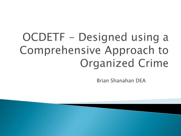 OCDETF - Designed using a Comprehensive Approach to Organized Crime | PPT