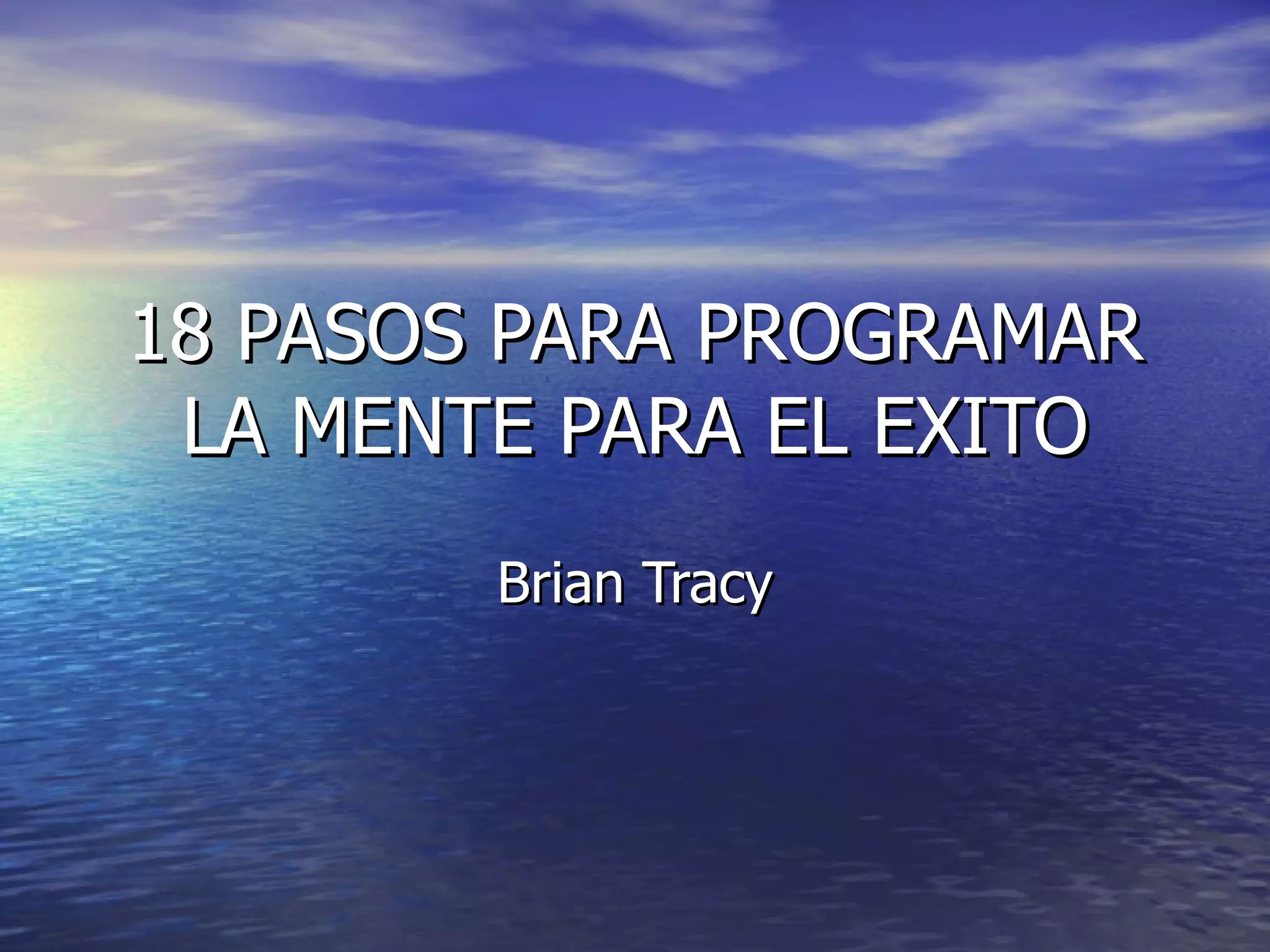 Brian tracy 18 pasos para programar la mente para el exito(1) | PPT